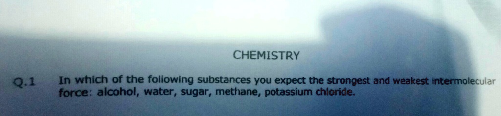 Q.1 CHEMISTRY In which of the following substances you expect the ...