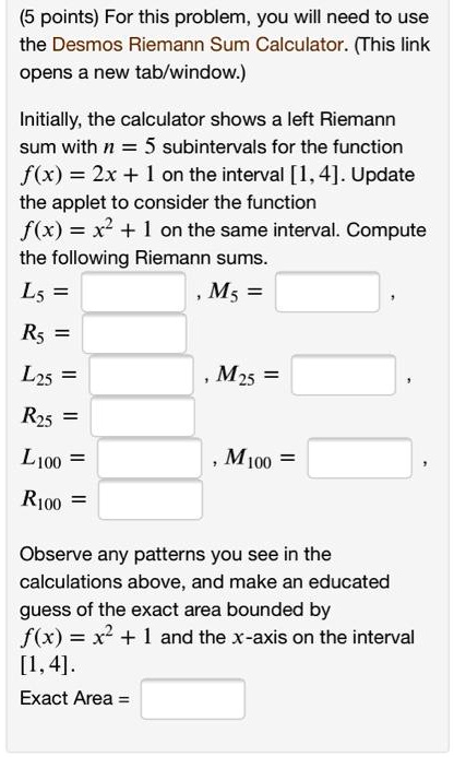 SOLVED: (5 points) For this problem, you will need to use the Desmos Riemann Sum Calculator ...