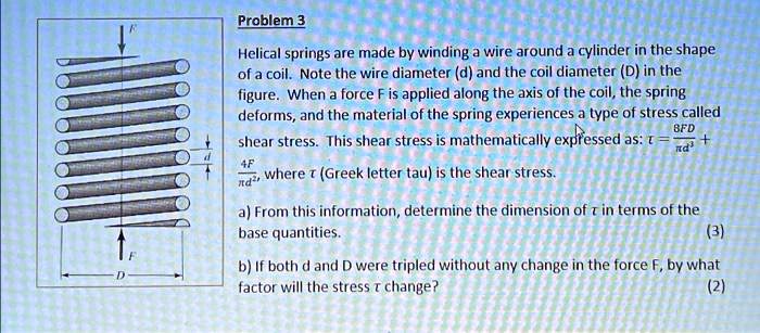 Problem 3 Helical springs are made by winding a wire around a cylinder ...