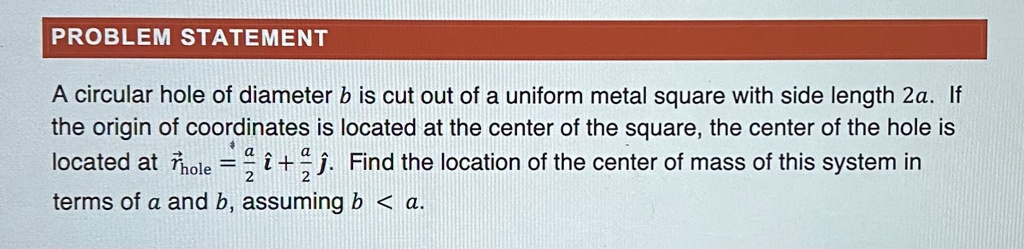 SOLVED: PROBLEM STATEMENT A circular hole of diameter b is cut out of a ...
