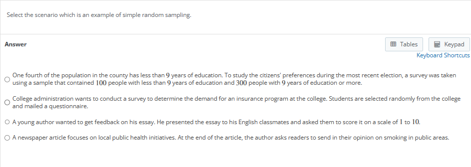 SOLVED: Select the scenario which is an example of simple random sampling. Answer Tables Keypad ...
