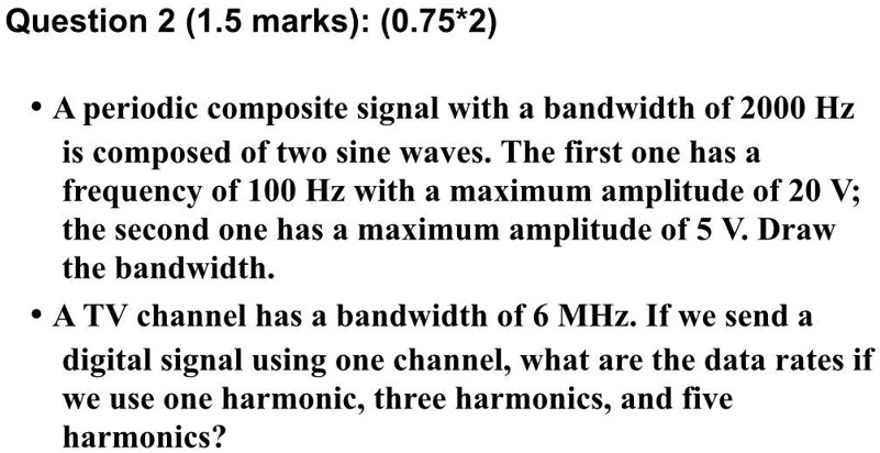 please solve both parts question 2 15 marks 0752 a periodic composite signal with a bandwidth of ...