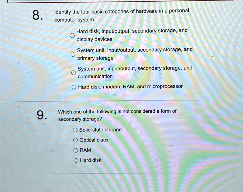 8. Identify the four basic categories of hardware in a personal computer system. Hard disk ...