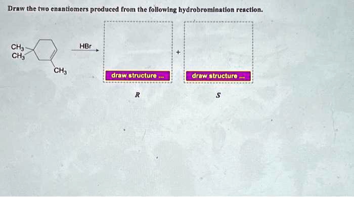 SOLVED: Draw the two enantiomers produced from the following hydrobromination reaction: CH3 ...