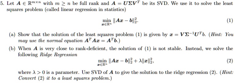 SOLVED: Let A âˆˆ R^(mÃ—n) with 2n be full rank and A = UÎ£V^T be its SVD. We use it to solve ...