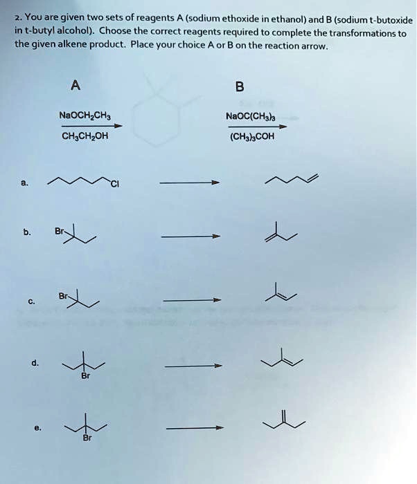 SOLVED:You are given two sets of reagents A (sodium ethoxide in ethanol) and B (sodium t ...