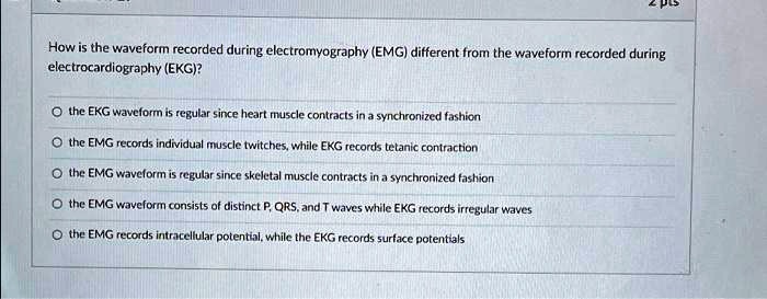 SOLVED: How is the waveform recorded during electromyography (EMG ...
