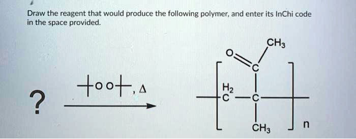 draw the reagent that would produce the following polymer and enter its ...