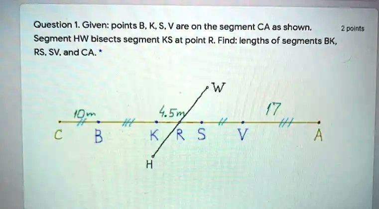 SOLVED: Question 1. Given: points B, K, S, V are on the segment CA as ...