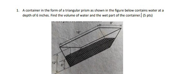 1. A container in the form of a triangular prism as shown in the figure ...
