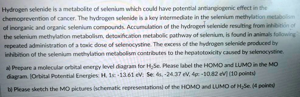 Hydrogen selenide is a metabolite of selenium which could have potential antiangiogenic effects ...