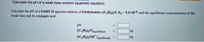 SOLVED: Calculate the pH of a weak base solution (quadratic equation ...