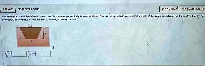 A trapezoidal plate with height h and bases b and 2a is submerged ...
