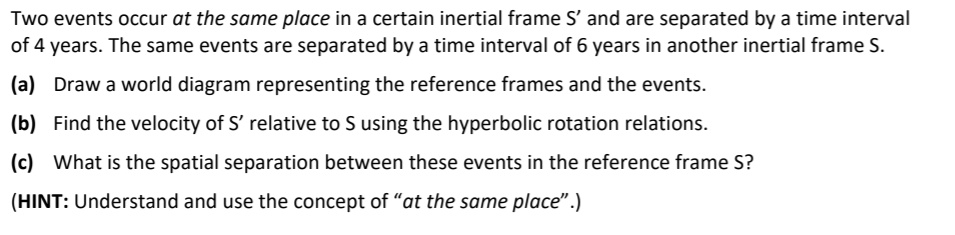 SOLVED: Two events occur at the same place in a certain inertial frame ' and are separated by a ...