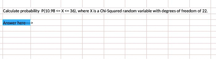 SOLVED: Calculate probability P(X > 10.98), where X is a Chi-Squared random variable with ...