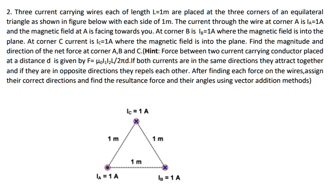2. Three current carrying wires each of length L=1m are placed at the ...