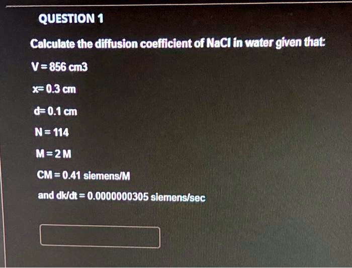 SOLVED: Calculate the diffusion coefficient of NaCl in water given that ...