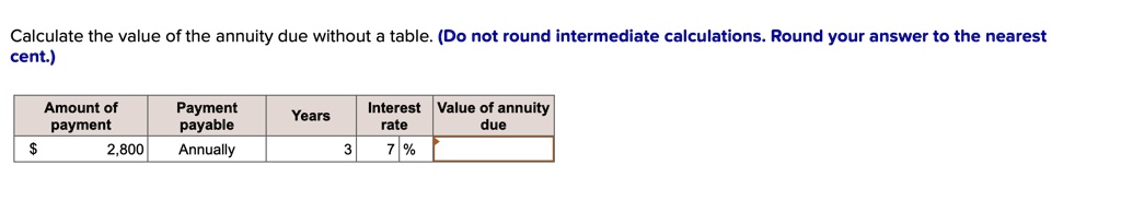 calculate the value of the annuity due without table do not round intermediate calculations ...
