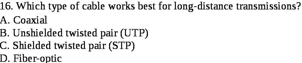 16. Which type of cable works best for long-distance transmissions? A ...