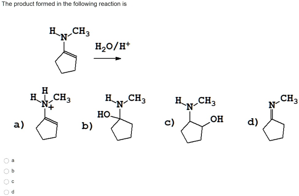 SOLVED: The product formed in the following reaction is R N CH3 Hzo/Ht ...