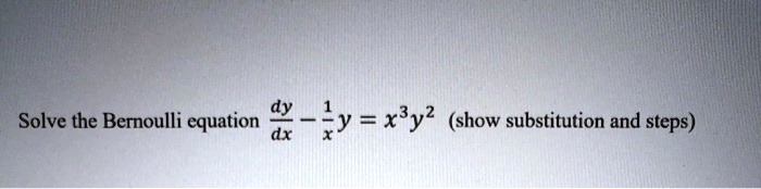 SOLVED: Solve the Bernoulli equation dy dx %y=x'y? (show substitution and steps)