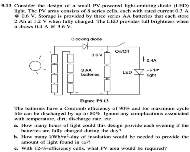 9.13 Consider the design of a small PV-powered light-emitting-diode (LED) light. The PV array ...