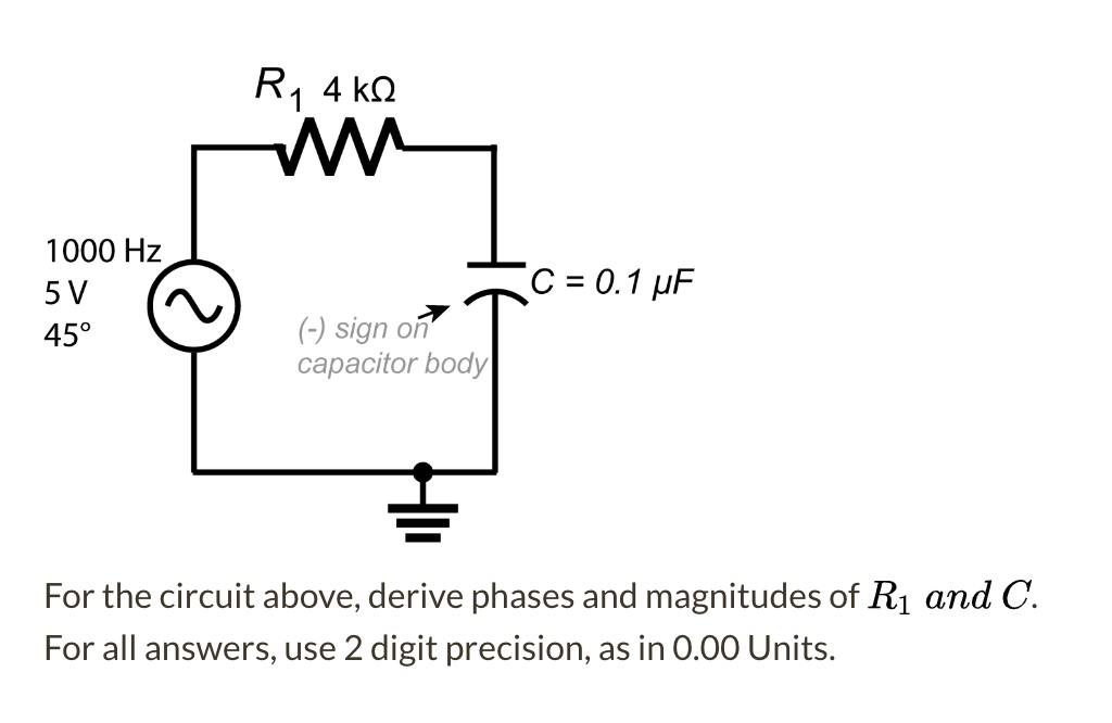 1000 Hz 5 V 45° R1 4 k? (-) sign on capacitor body C = 0.1 µF For the ...