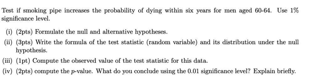 SOLVED: Test if smoking pipe increases the probability of dying within ... SOLVED: Test if smoking pipe increases the probability of dying within ...