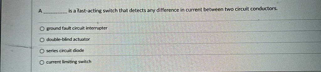 a is a fast acting switch that detects any difference in current ...