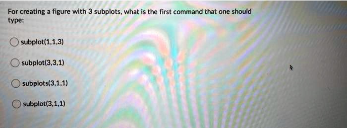 For Creating A Figure With 3 Subplots What Is The First Command That One Should Type Subplot 1
