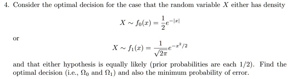 SOLVED: Consider the optimal decision for the case that the random variable X either has density ...
