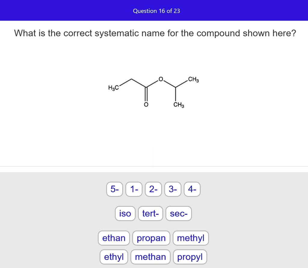 SOLVED: Question 16 of 23 What is the correct systematic name for the compound shown here? HaC ...