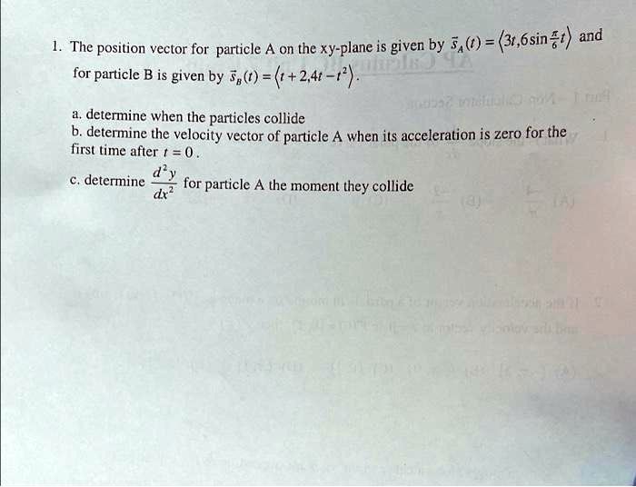 SOLVED: The position vector for particle A on the xy-plane is given by 5,6) = (3t,6sin 1#) and ...