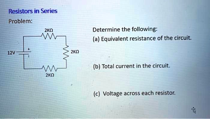 SOLVED: Resistors in Series Problem: Determine the following: (a) Equivalent resistance of the ...