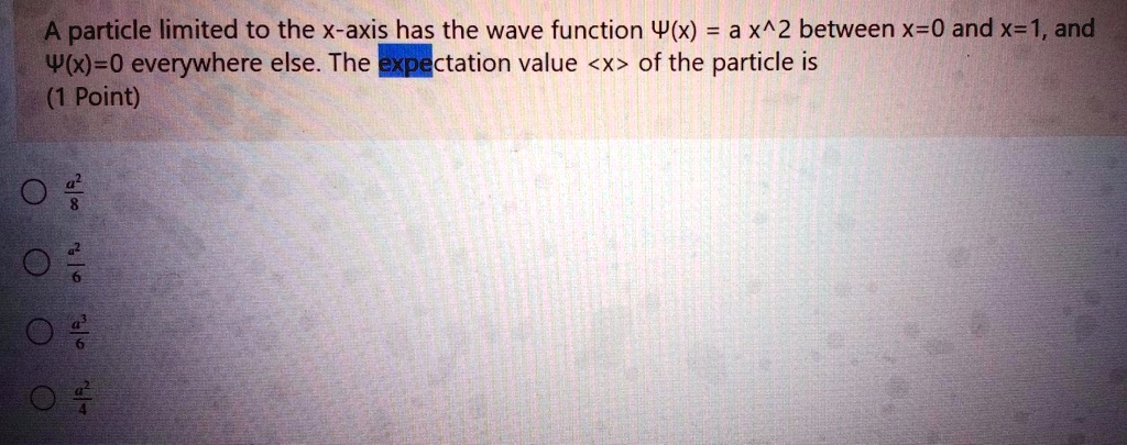 SOLVED: A particle limited to the x-axis has the wave function x = ax^2 between x = 0 and x = 1 ...
