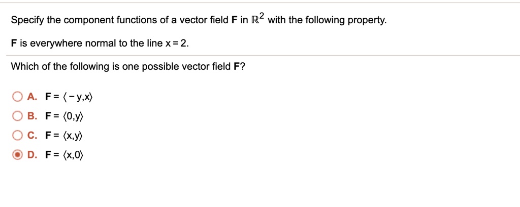 SOLVED: Specify the component functions of a vector field F in R2 with the following property: F ...