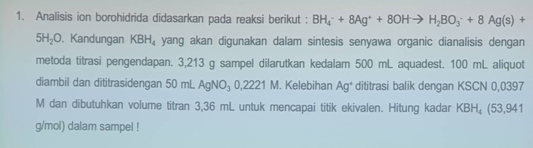 1. Analisis ion borohidrida didasarkan pada reaksi berikut : BH4^-+8 Ag ...
