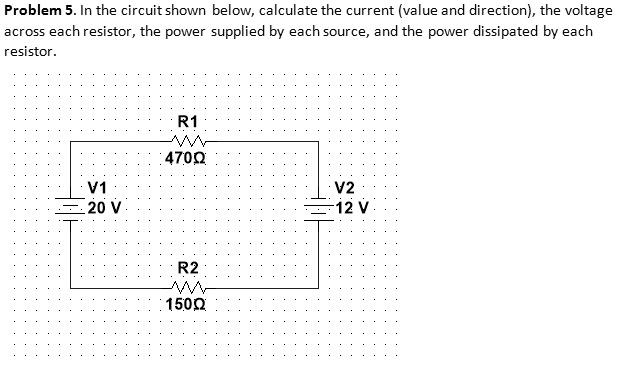 SOLVED: Problem 5. In the circuit shown below, calculate the current (value and direction), the ...