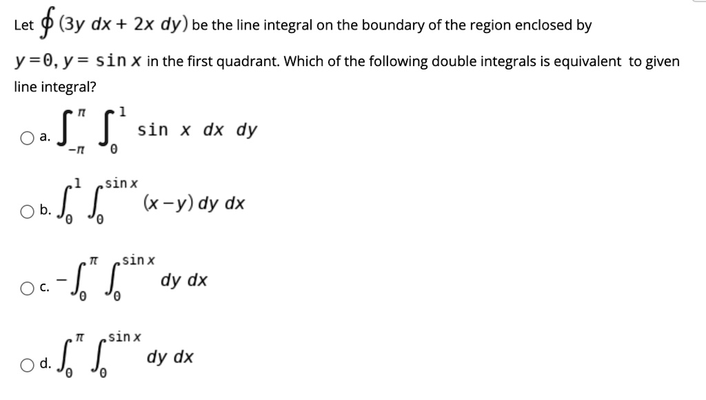 SOLVED:Let $ (y dx + 2x dy) be the line integral on the boundary of the ...