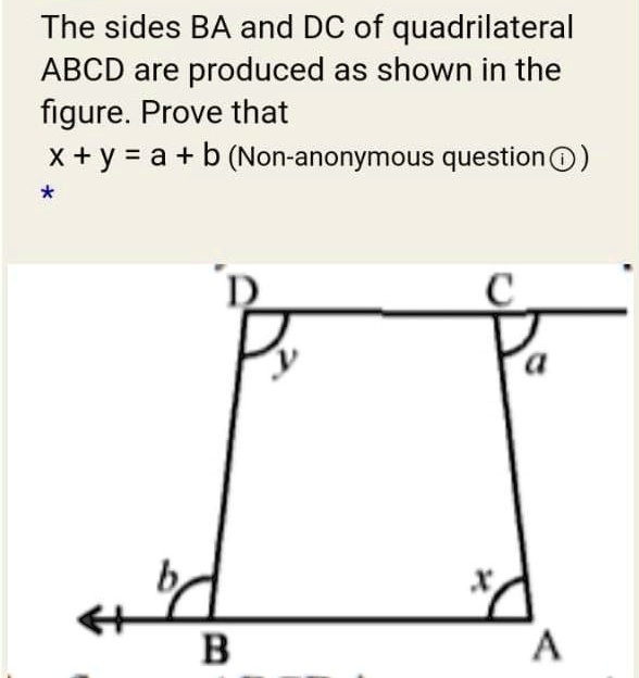 SOLVED: The sides BA and DC of quadrilateral ABCD are produced as shown ... SOLVED: The sides BA and DC of quadrilateral ABCD are produced as shown ...