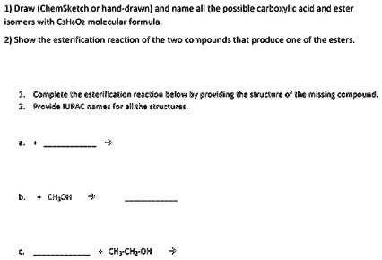 SOLVED: Draw (Chemsketch hand-drawn) and name all the possible carboxylic acid and ester isomers ...
