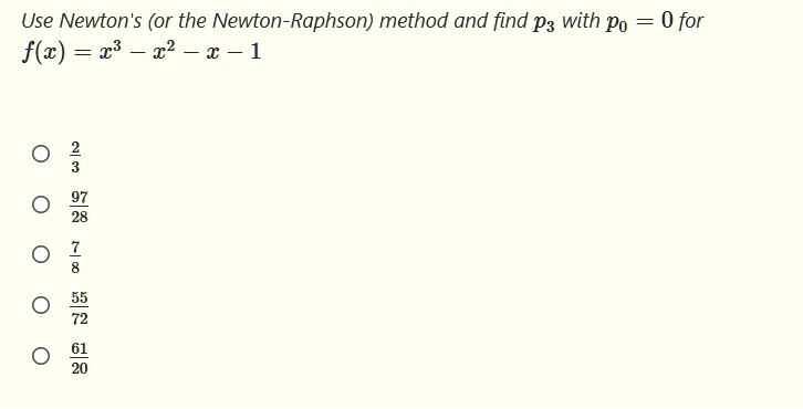 SOLVED: Use Newton's (or the Newton-Raphson) method and find p3 with Po ...