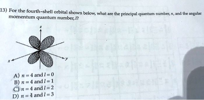 13) For the fourth-shell orbital shown below, what are the principal ...