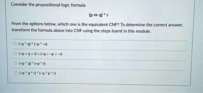 Solved Consider The Propositional Logic Formula P ∧ Q ∧ R From The