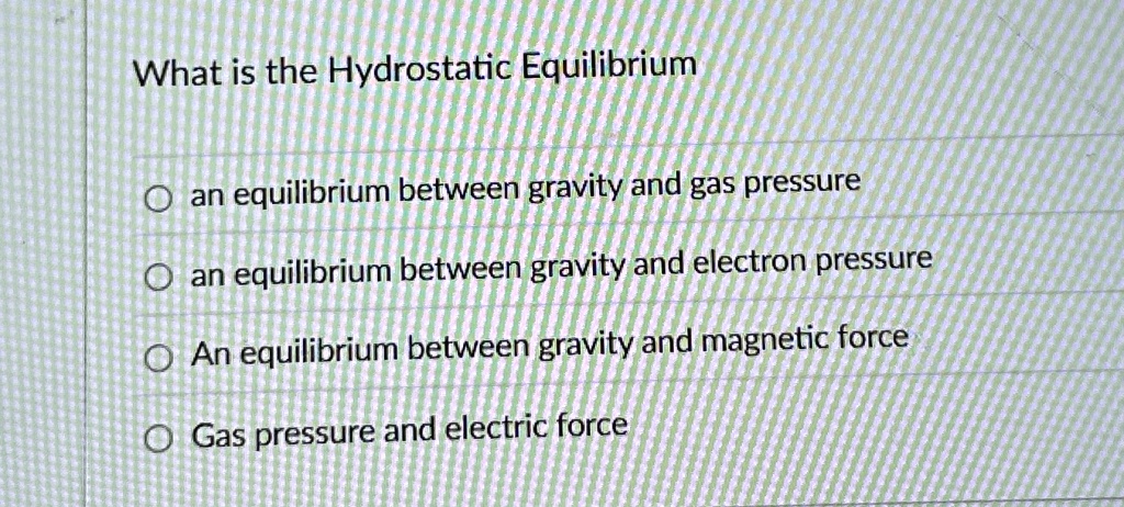 what is the hydrostatic equilibrium an equilibrium between gravity and gas pressure an ...
