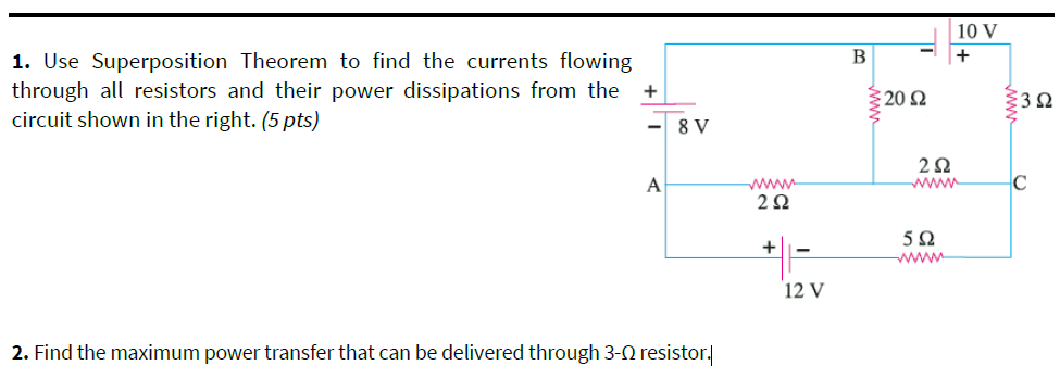 1. Use Superposition Theorem to find the currents flowing through all resistors and their power ...