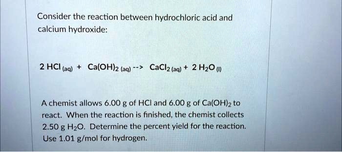 SOLVED: Texts: Consider the reaction between hydrochloric acid and calcium hydroxide: 2HCl + Ca ...