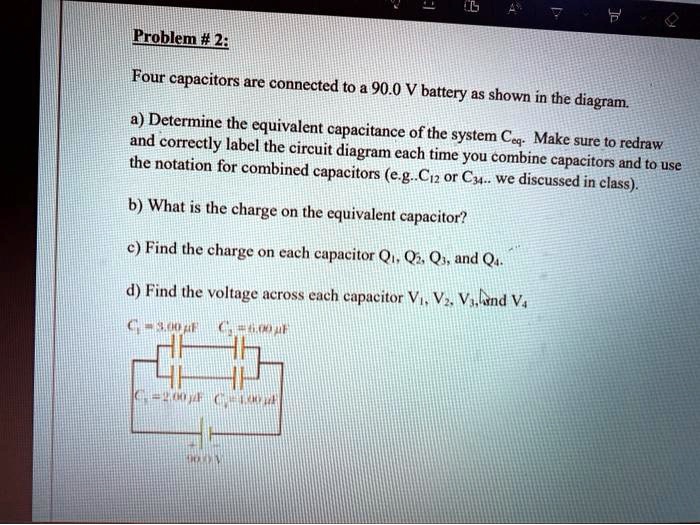 SOLVED: Problem #2: Four capacitors are connected to a 90.0 V battery shown in the diagram. a ...