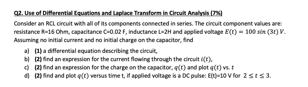 Q2. Use of Differential Equations and Laplace Transform in Circuit Analysis (7%) Consider an RCL ...