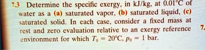 SOLVED: Determine the specific exergy, in kJ/kg, at 0.01Â°C of water as ...